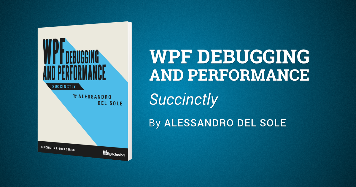 WPF Debugging and Performance Succinctly® | Free Ebook | Sy...