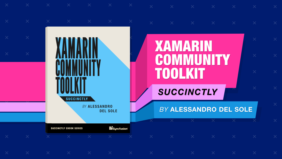 Xamarin Community Toolkit Succinctly® | Free Ebook | Syncfusion®